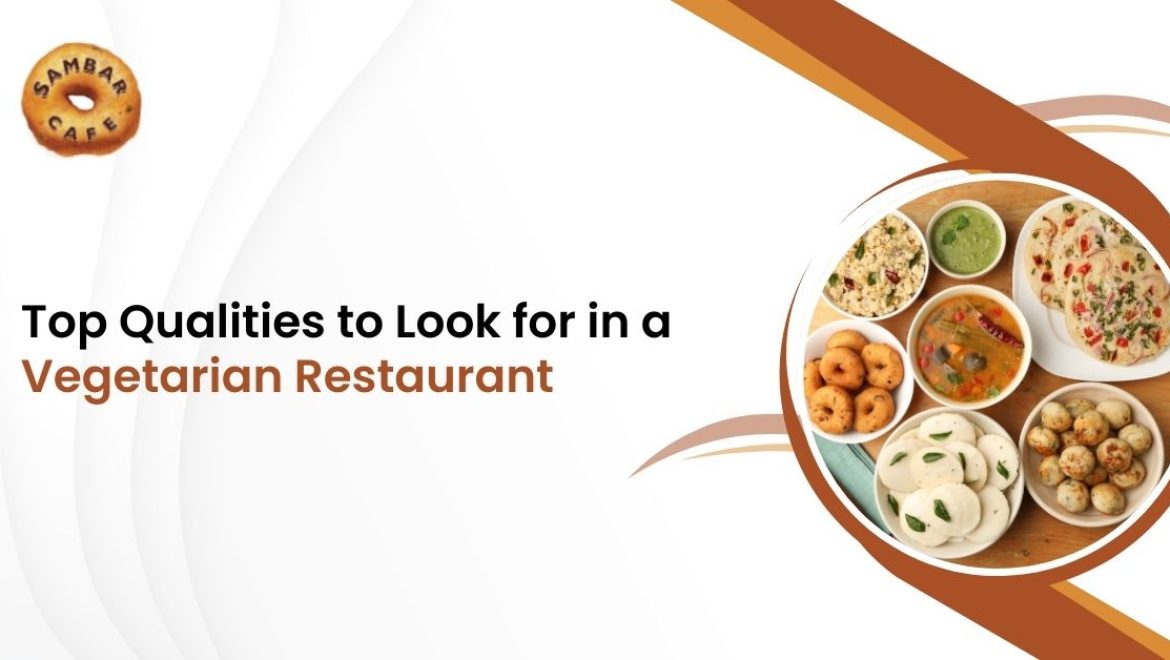 Top Qualities of a Great Vegetarian Restaurant | Sambar Cafe